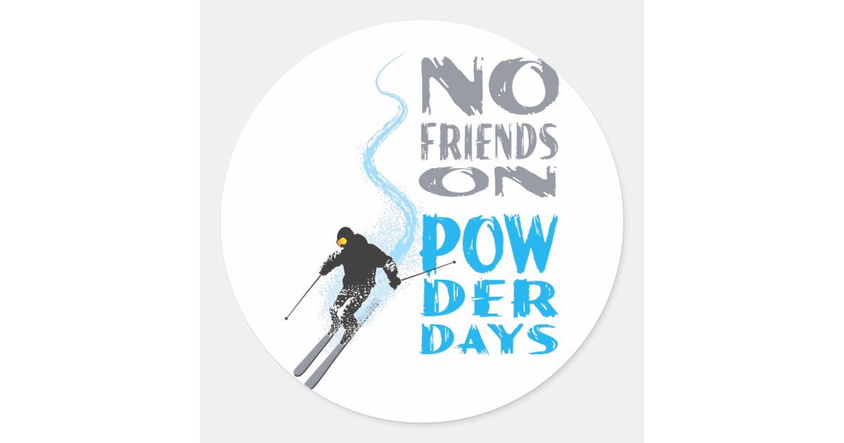 No Friends on Powder Days Sticker | Zazzle
