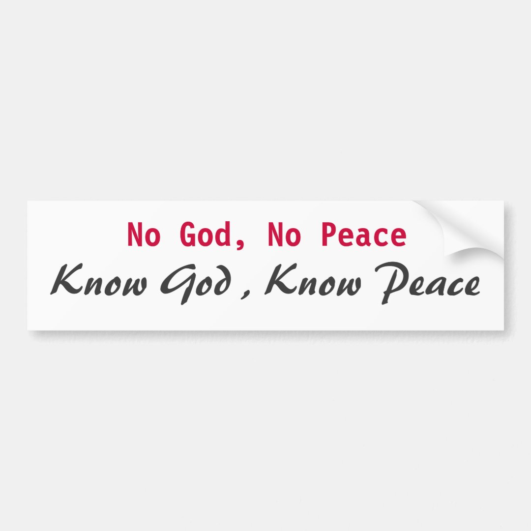 No God, No Peace, Know God , Know Peace Bumper Sticker | Zazzle
