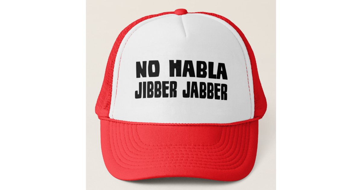 No Habla Jibber Jabber hat | Zazzle