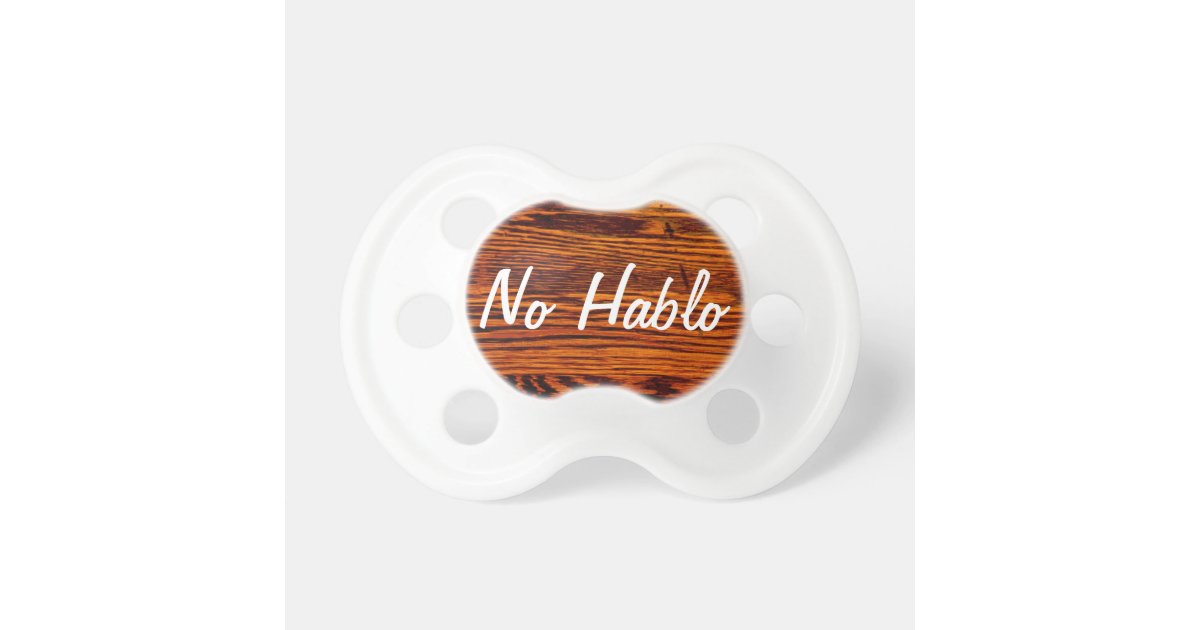 No Hablo Funny Baby Pacifier | Zazzle