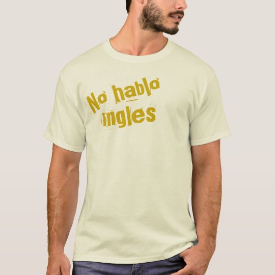 No Hablo Ingles T-Shirt | Zazzle.com
