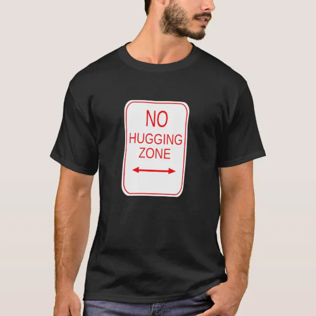 No Hugging Zone T-Shirt | Zazzle