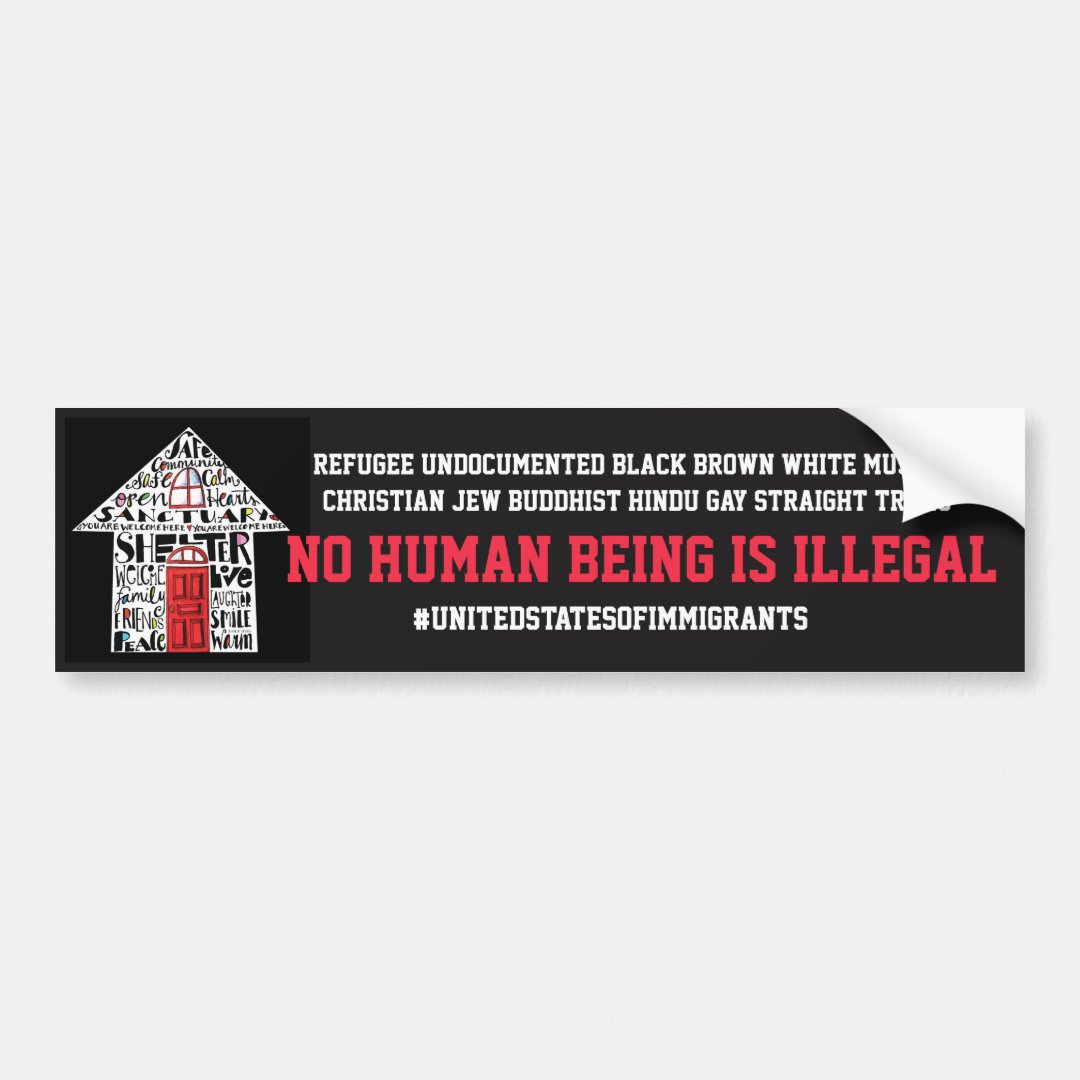 NO HUMAN BEING IS ILLEGAL Bumper sticker | Zazzle