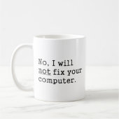 No I Will No Fix Your Computer Geek Nerd Tech Gift Coffee Mug | Zazzle