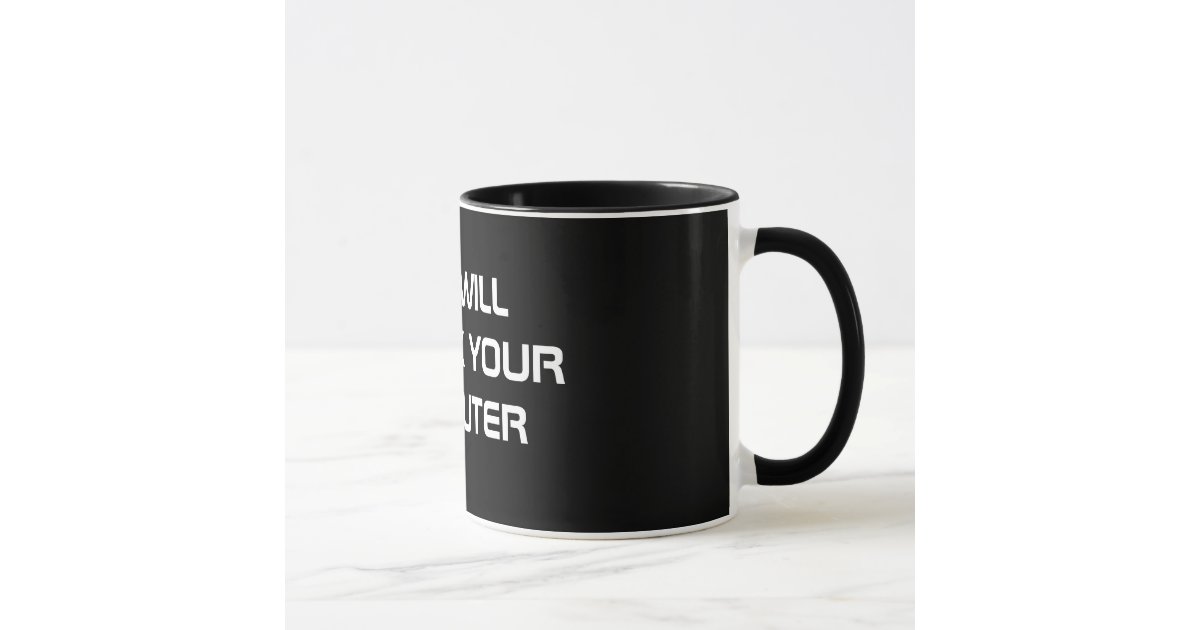 NO I WILL NOT FIX YOUR COMPUTER MUG | Zazzle