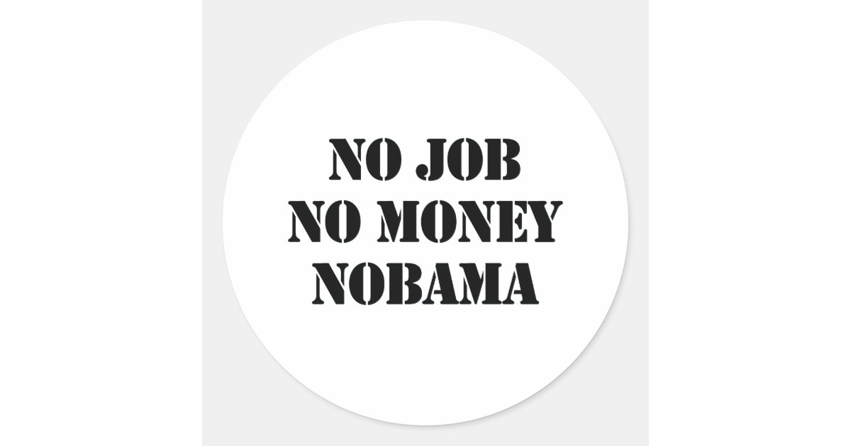 NO JOB NOBAMA CLASSIC ROUND STICKER | Zazzle