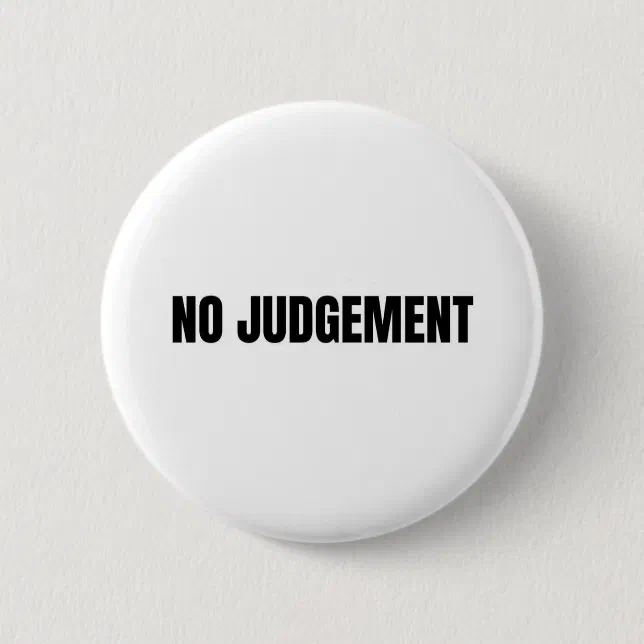 NO JUDGEMENT BUTTON | Zazzle