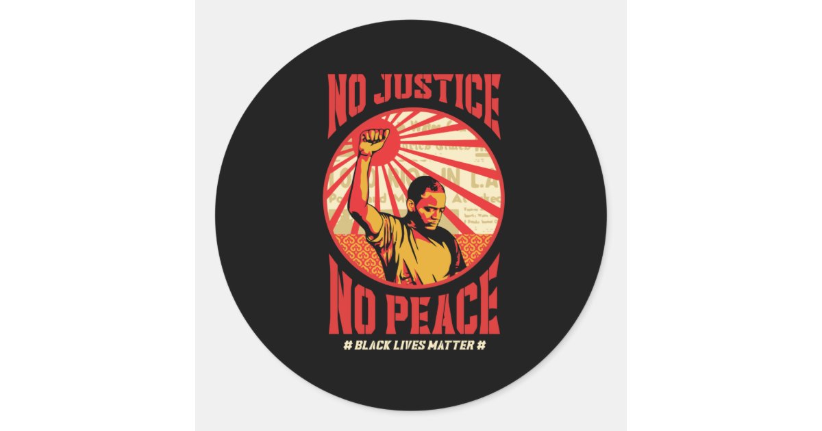 no justice no peace classic round sticker | Zazzle