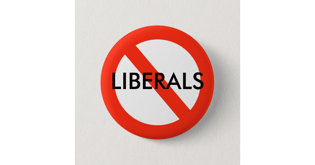 NO LIBERALS Button | Zazzle