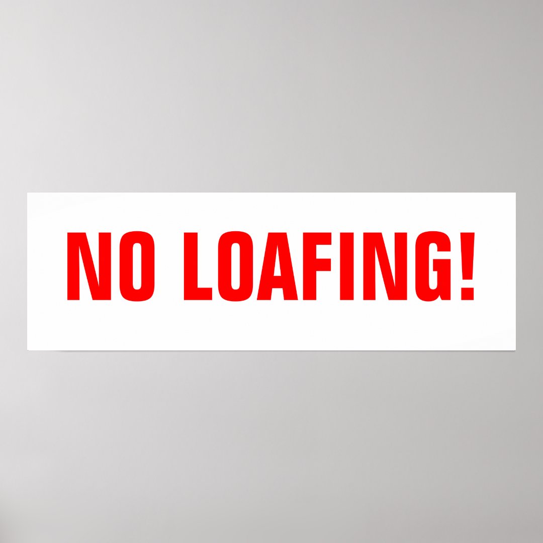 No Loafing! Poster | Zazzle