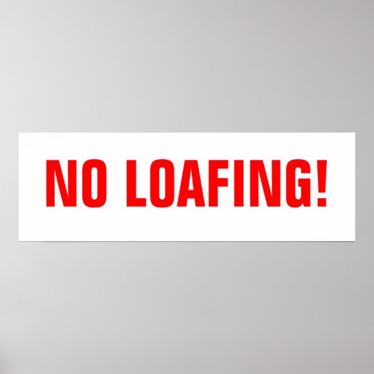 No Loafing! Poster | Zazzle.com