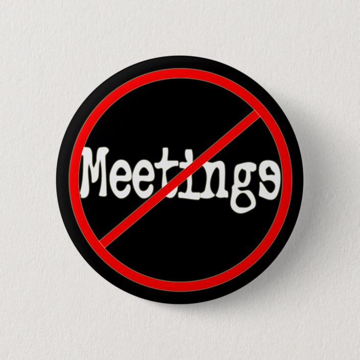 No Meetings Funny Office Humor Button | Zazzle.com