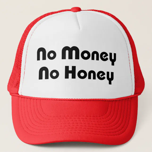 No Money No Honey Trucker Hat | Zazzle
