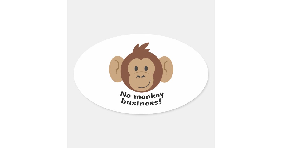 No Monkey Business Oval Sticker | Zazzle