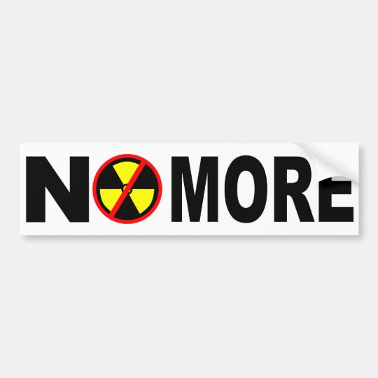 No More Anti Nuclear Slogan Bumper Sticker | Zazzle.com
