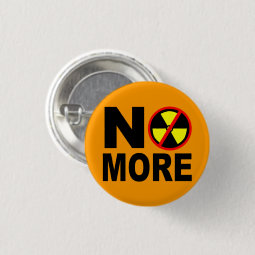 No More Anti Nuclear Slogan Pinback Button | Zazzle