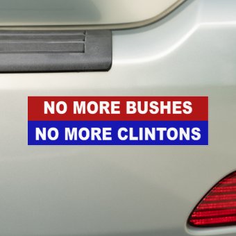 No More Bushes, No More Clintons Bumper Sticker | Zazzle