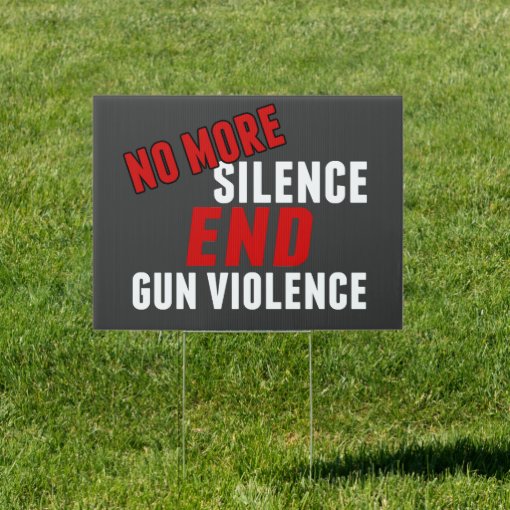 No More Silence End Gun Violence Sign | Zazzle