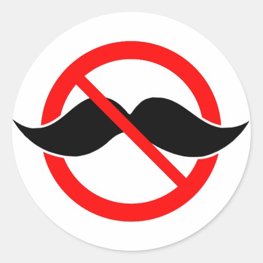 NO MOUSTACHE - ANTI-MUSTACHE -SHAVE THAT THING OFF CLASSIC ROUND ...