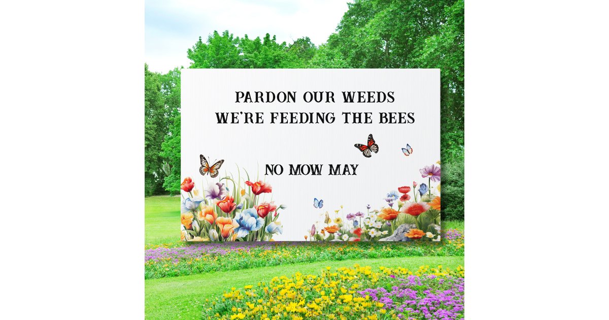 No mow may pardon our weeds white garden bees eco sign | Zazzle