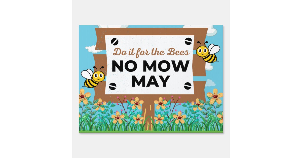 No Mow May Yard Sign - Do It For the Bees | Zazzle