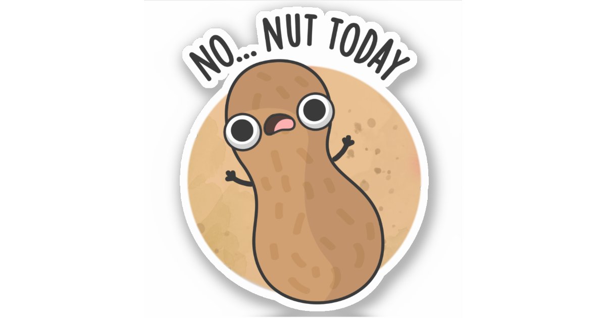 No Nut Today Funny Peanut Pun Sticker | Zazzle