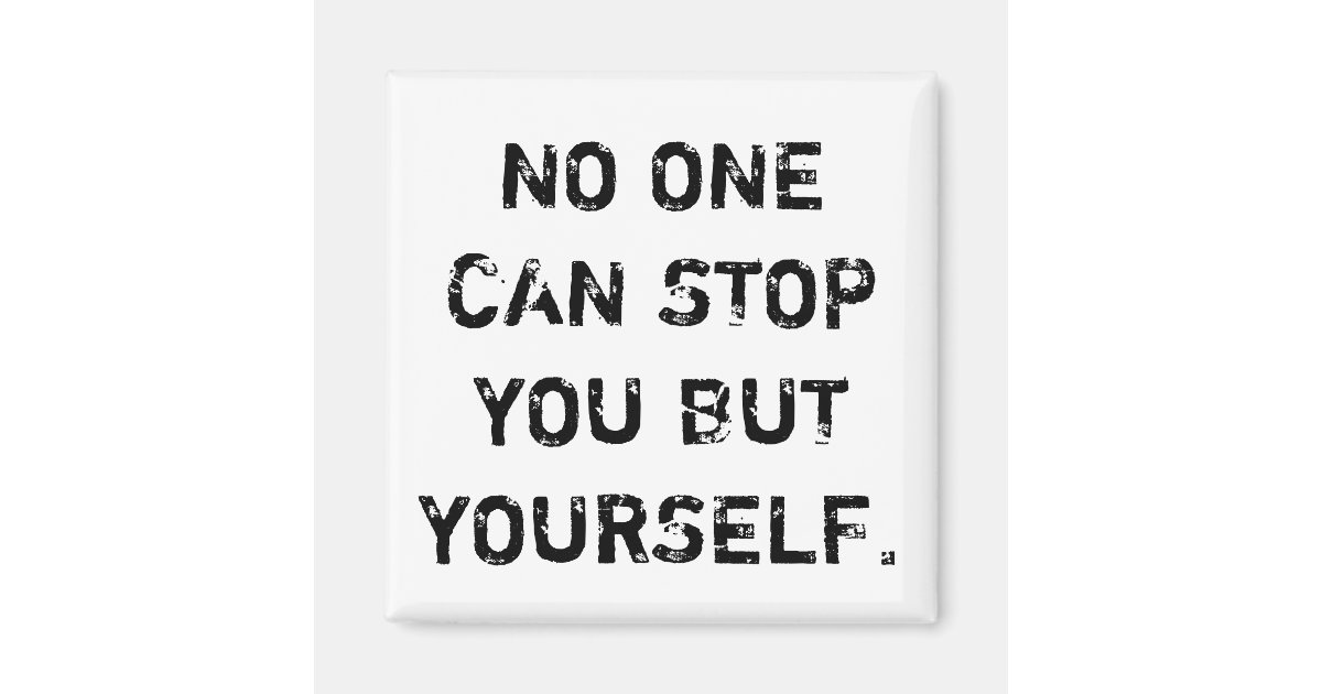 No one can stop you but yourself magnet | Zazzle