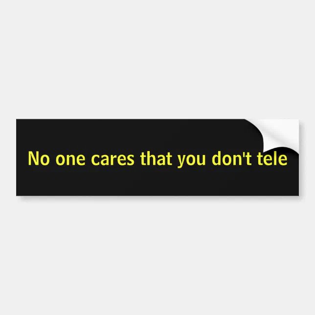 No one cares that you don't tele bumper sticker | Zazzle