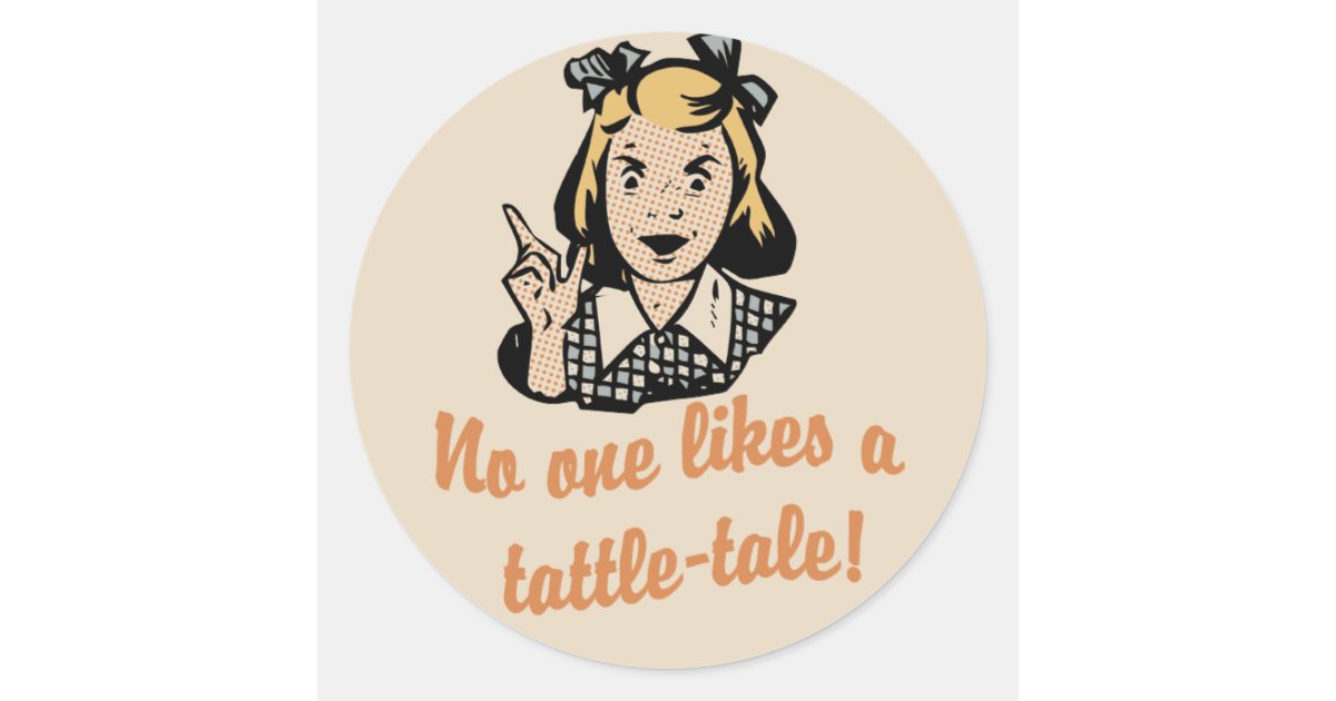 No One Likes a Tattle Tale Classic Round Sticker | Zazzle