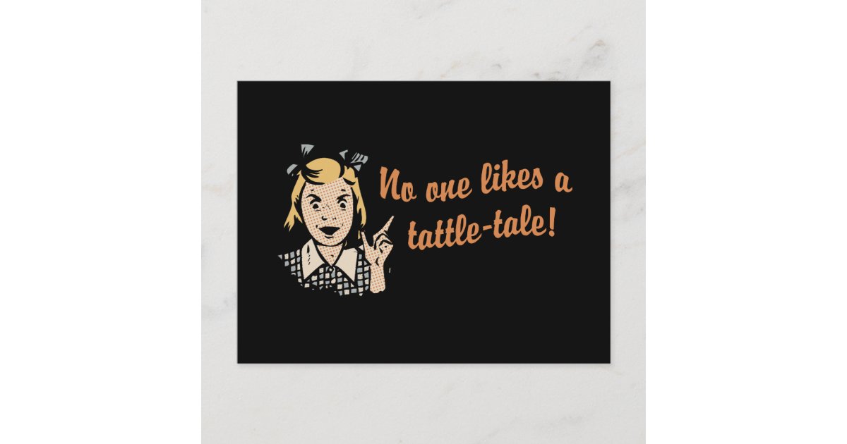 No One Likes a Tattle Tale Postcard | Zazzle