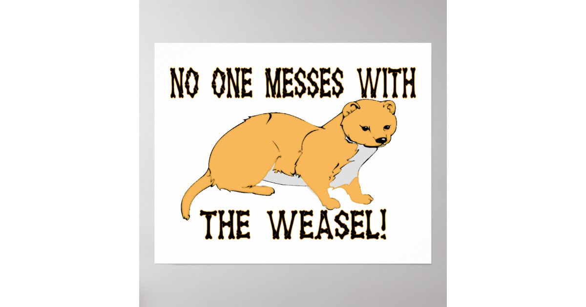 No One Messes With The Weasel Poster | Zazzle