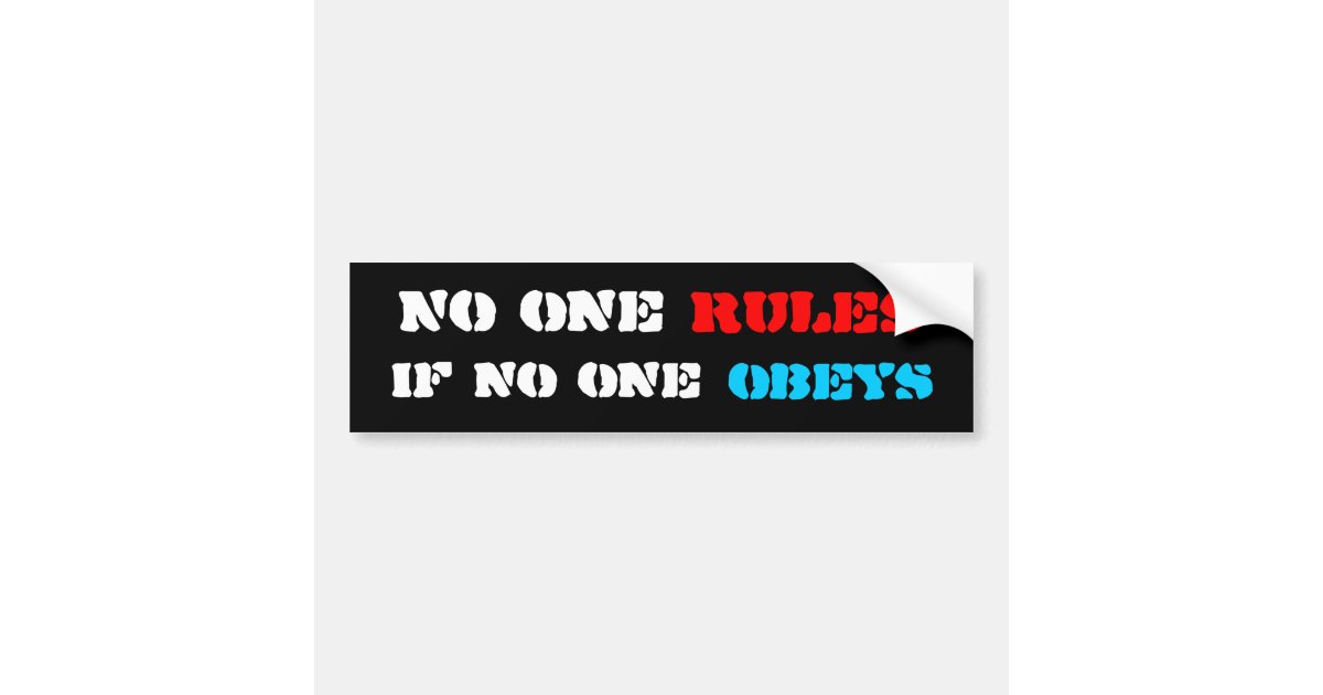 No one rules if no one obeys bumper sticker | Zazzle