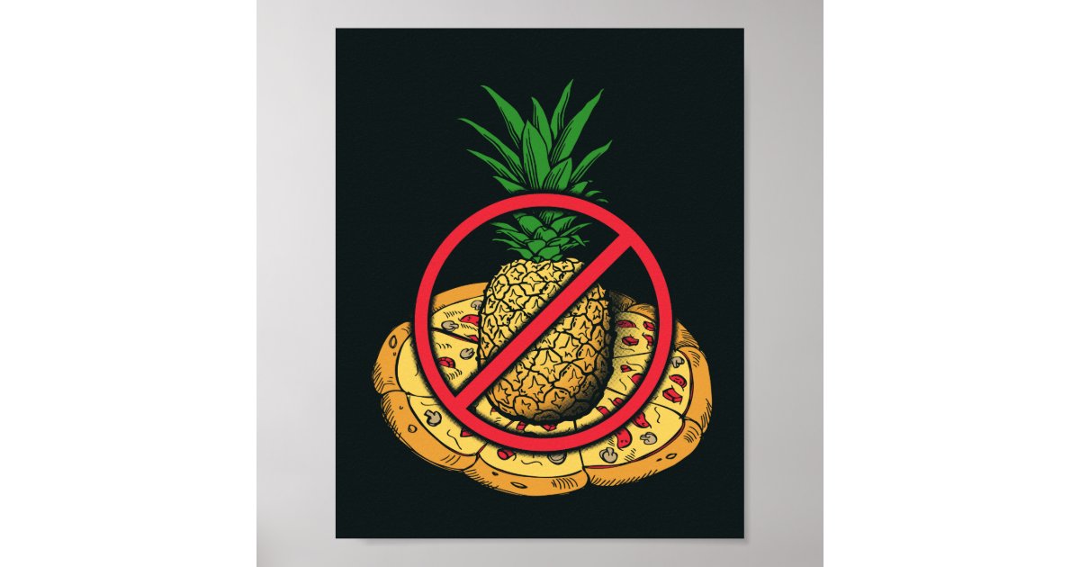 No Pineapple on my Pizza Poster | Zazzle