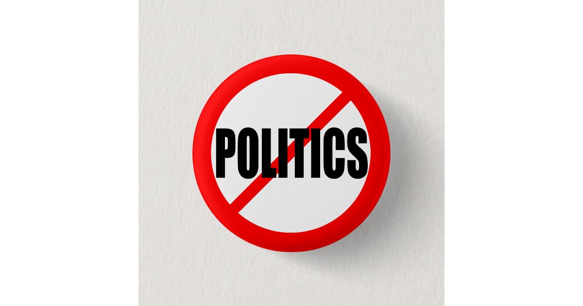 "NO POLITICS" BUTTON | Zazzle
