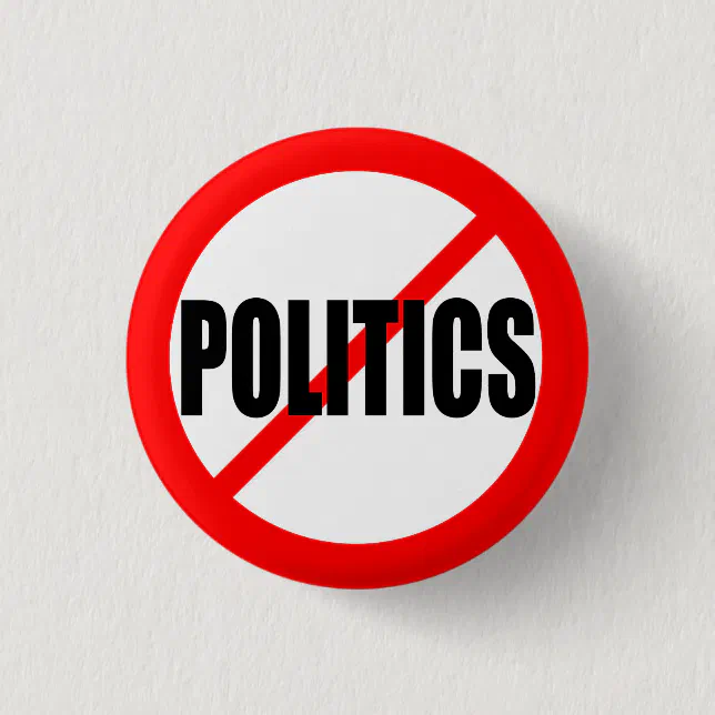"NO POLITICS" BUTTON | Zazzle