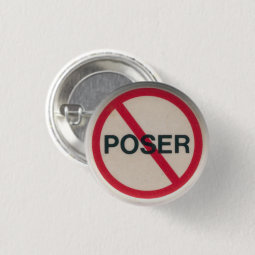 No Poser Pinback Button | Zazzle
