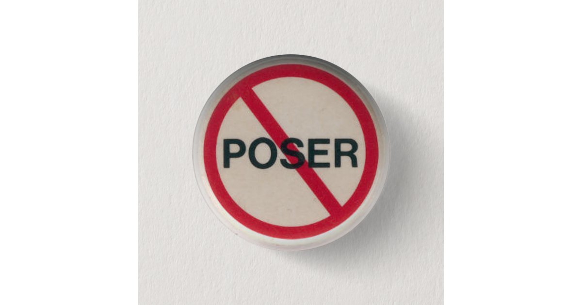 No Poser Pinback Button | Zazzle
