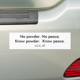No powder. No peace.Know powder. Know peace. Bumper Sticker | Zazzle