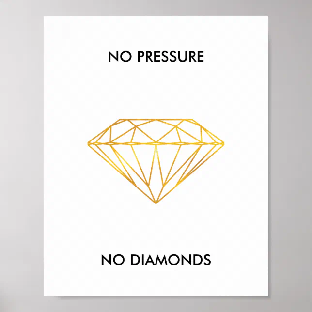 No Pressure No Diamonds Faux Gold Foil Quote Poster | Zazzle
