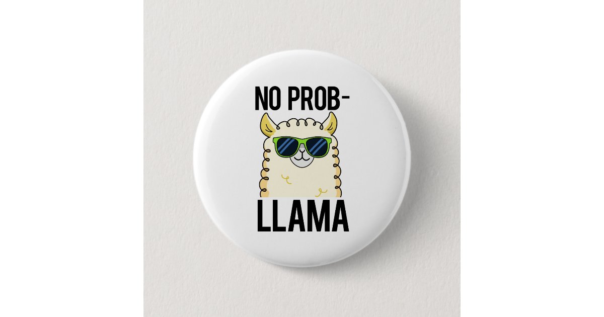No-Prob-Llama Funny Cool Llama Pun Button | Zazzle