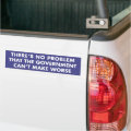 No Problem Government Can't Make Worse Bumper Sticker | Zazzle