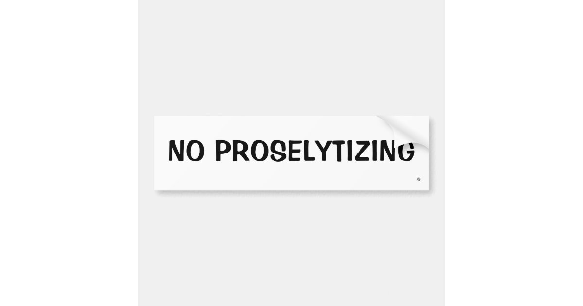 NO PROSELYTIZING BUMPER STICKER | Zazzle