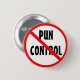 No Pun Control Pinback Button | Zazzle