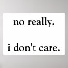 I Don't Care! Thanks! Funny Poster Sign | Zazzle.com