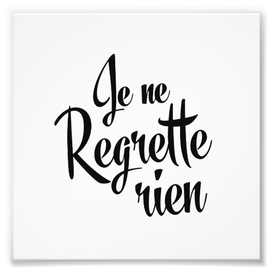 No Regrets French Je ne Regrette Rien Photo Print | Zazzle.com