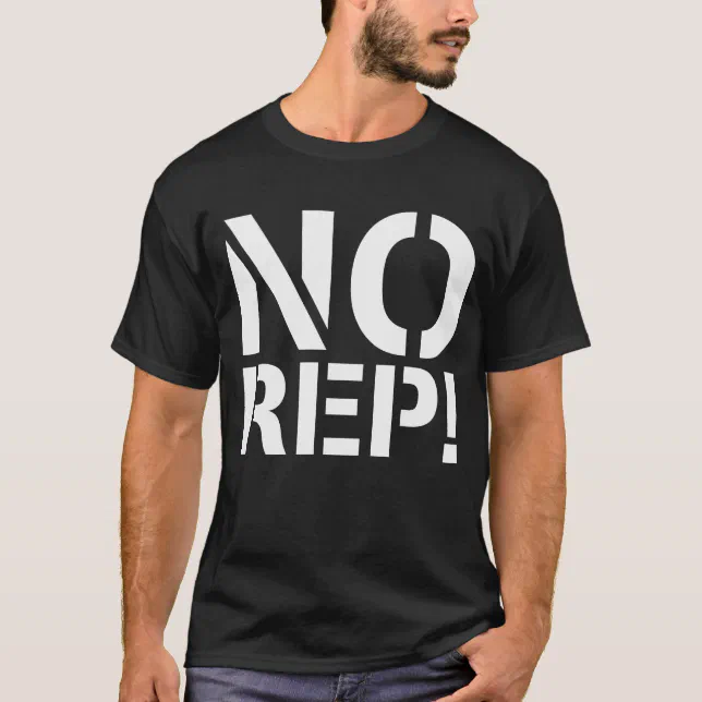 NO REP T-Shirt | Zazzle