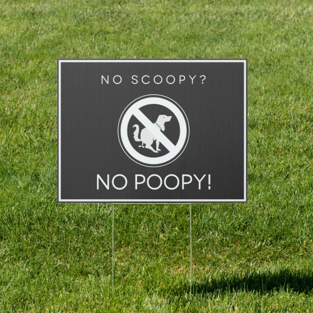 No Scoopy? No Poopy! Dog Poop & Waste Yard Sign | Zazzle