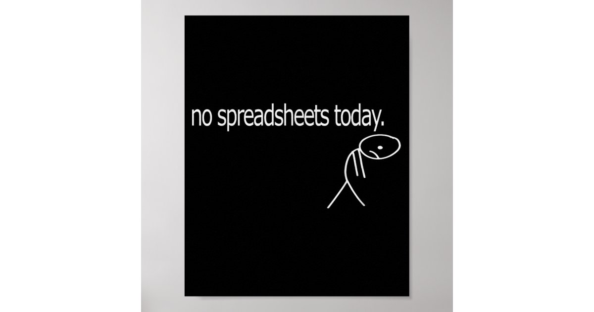 No Spreadsheets Today Accounting Spreadsheets Acco Poster | Zazzle