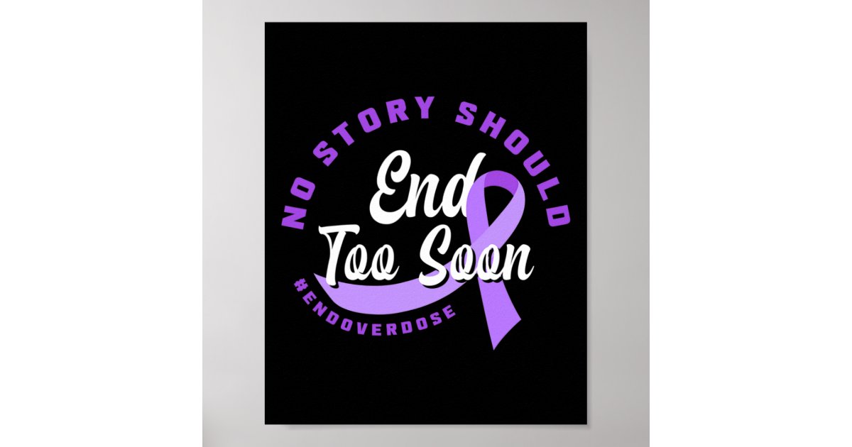 No Story Should End Too Soon End Overdose Overdose Poster | Zazzle