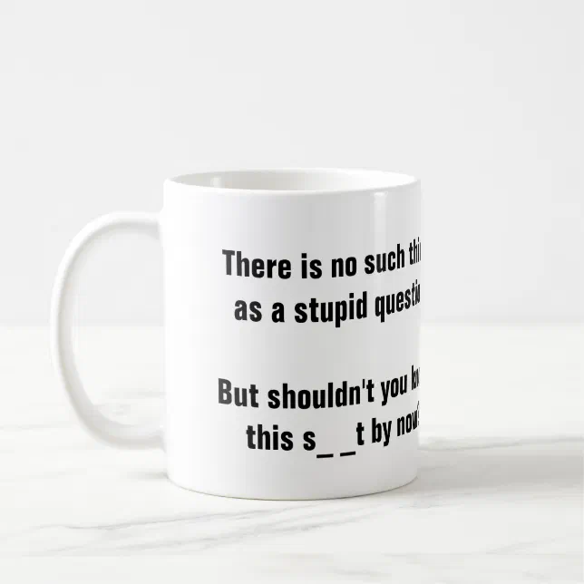 No such thing as a stupid question? coffee mug | Zazzle